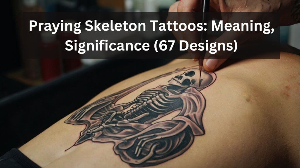 Praying Skeleton Tattoos: Meaning, Significance (67 Designs) - HBTat2