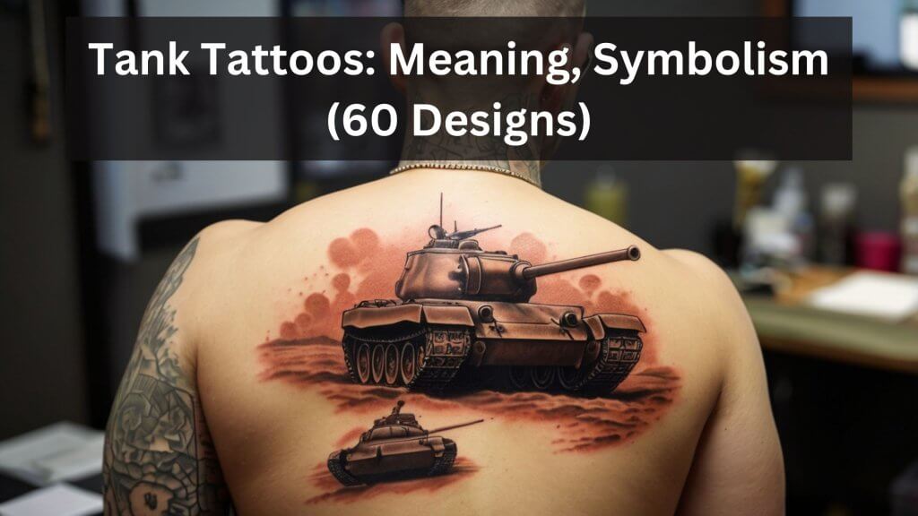 Tank Tattoos: Meaning, Symbolism (60 Designs) - HBTat2
